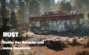 Rust Guide- Der Recycler und seine Standorte